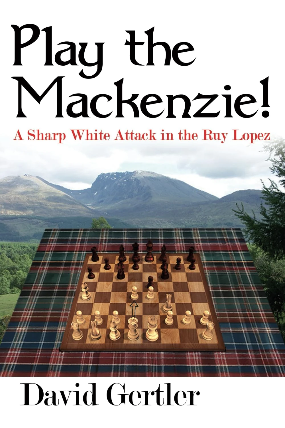 Play the Mackenzie! A Sharp White Attack in the Ruy Lopez: Chess Book ...